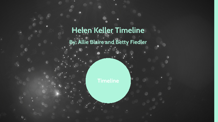 Helen Keller Timeline by ALLIE BLAIRE on Prezi
