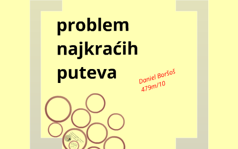 Problem najkraćih puteva by Daniel Borsos on Prezi