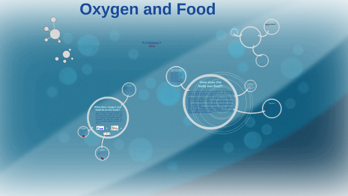 What does Oxygen and Food do to your Body? by Prabhnoor Bisla on Prezi