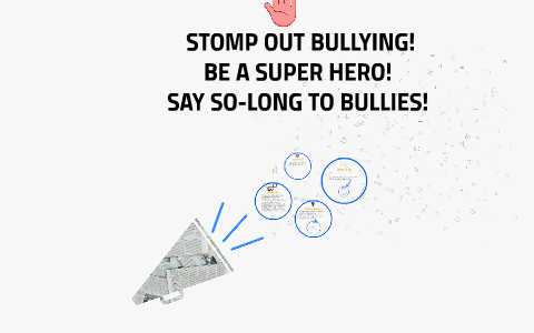 STOMP OUT BULLYING! by Emma Valerio on Prezi