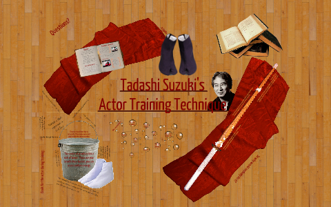 Tadashi Suzuki's Actor Training Technique by Alaine Wagner on Prezi