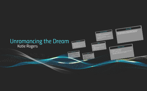 Unromancing the Dream by Katie Rogers on Prezi
