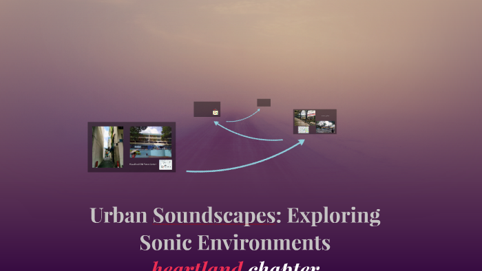Urban Soundscapes: Exploring Sonic Environments by Cheng Yi'En on Prezi
