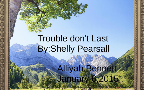 Trouble Dont Last Shelley Pearsall by alliyah bennett on Prezi