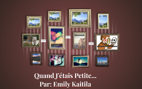 Quand J'étais Petite... by Emily Kaitila on Prezi