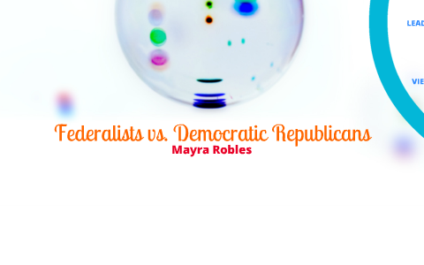 Federalists vs. Democratic-Republicans by Mayra Robles on Prezi