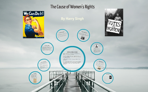 The Cause of Women's Rights by Harry Singh on Prezi