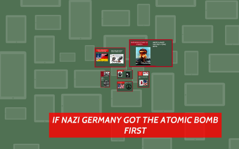 IF NAZIS GOT THE ATOMIC BOMB FIRST by JONATHAN WILLIAMS on Prezi