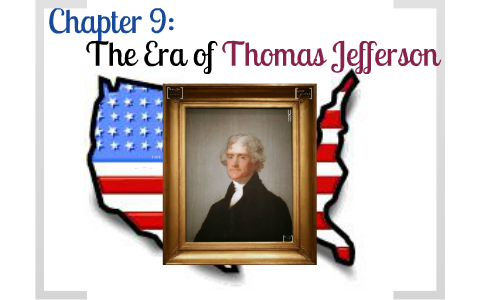 Chapter 9: The Era of Thomas Jefferson by Miss Kocher on Prezi
