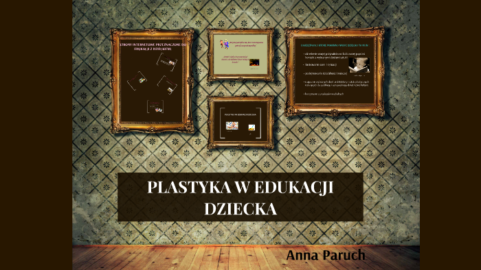 PLASTYKA W EDUKACJI DZIECKA by Anna Paruch on Prezi