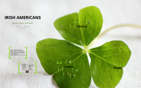 Irish Americans: History, Culture, and Health by E G on Prezi