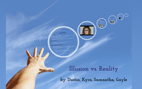 Illusion vs. Reality by Gayle Villegas on Prezi