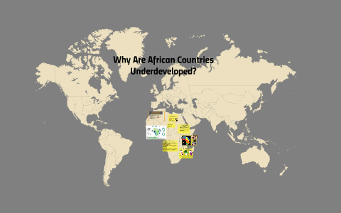 Why Are African Countries Underdeveloped? by Rehman Yousuf on Prezi