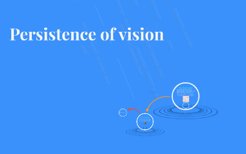Persistence of vision by Steven Lorentzen on Prezi