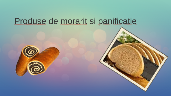 Produse de morarit si panificatie by Comănescu Tudor on Prezi