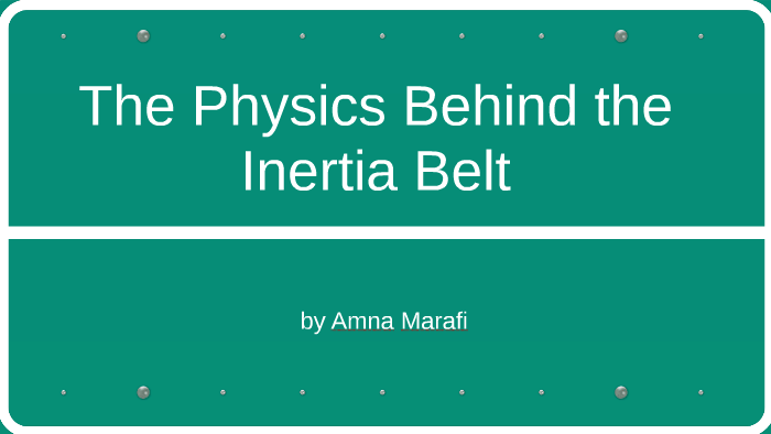 The Physics of the Inertia Belt by Amna M on Prezi
