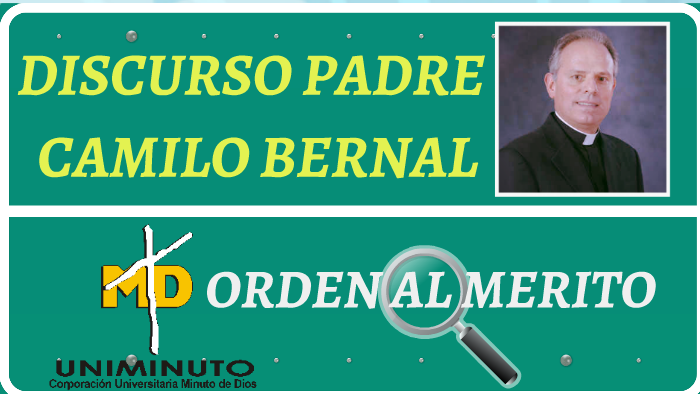 DISCURSO PADRE CAMILO BERNAL by Nataly Gallego Prieto on Prezi