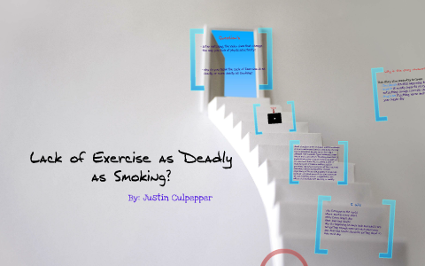 lack of Exercise as Deadly as Smoking by Justin culpepper on Prezi