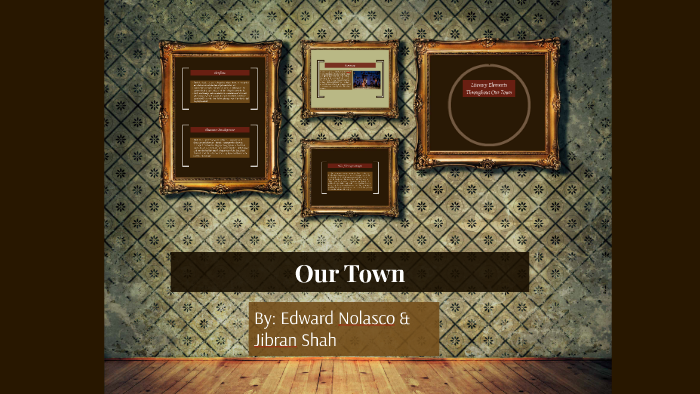 Our Town by Edward Nolasco on Prezi