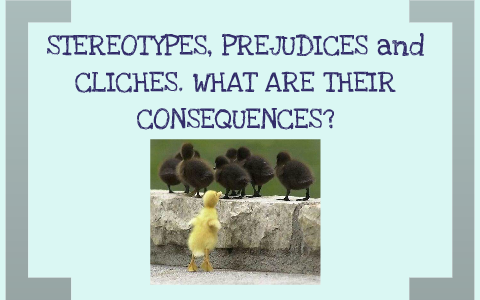 Stereotypes, prejudices and clichés. What are their consequences? by ...