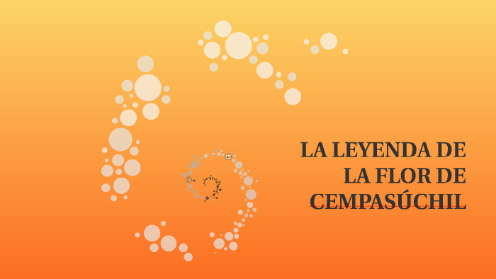 LA LEYENDA DE LA FLOR DE CEMPASÚCHIL by elizabeth roman on Prezi