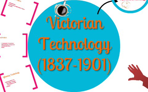 Technology in the Victorian Times (1837-1901) by Briana Cavin on Prezi