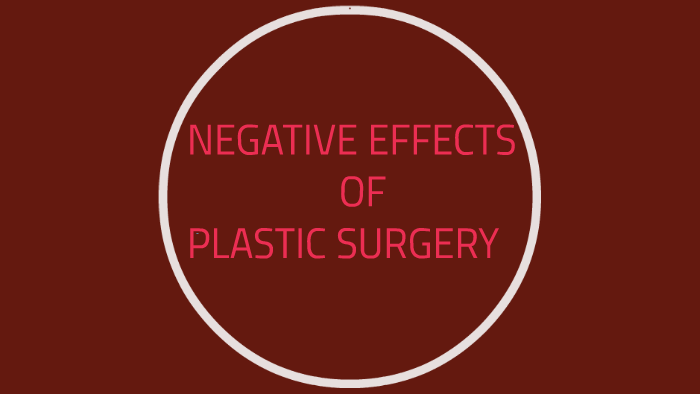 NEGATIVE EFFECTS OF PLASTIC SURGERY by Oktay Özkan on Prezi
