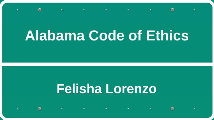 Alabama Code of Ethics by Felisha Lorenzo on Prezi