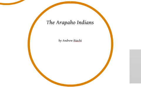 The Arapaho Indians by Andrew Riachi on Prezi