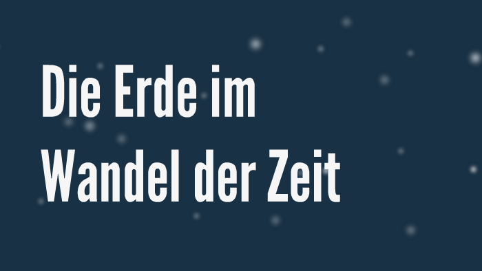 Erde im Wandel der Zeit by Karl Heinz Rieder on Prezi
