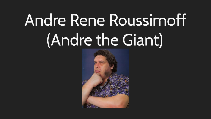 Andre Rene Roussimoff by Avery Kindred on Prezi
