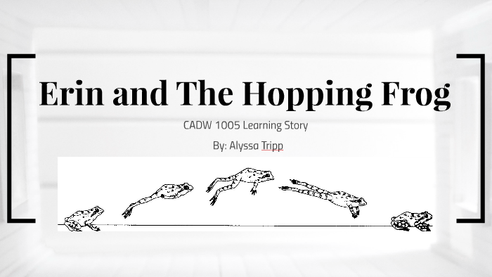 Erin and The Hopping Frog by Alyssa Tripp on Prezi