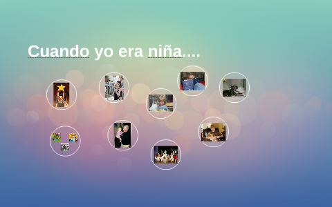 Cuando yo era niña.... by Grace Ording on Prezi