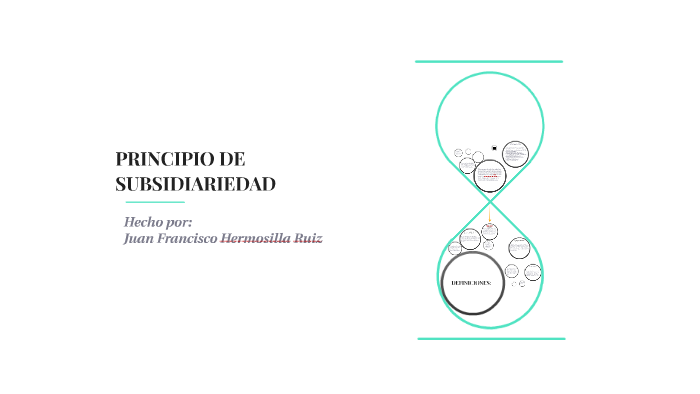 PRINCIPIO DE SUBSIDIARIEDAD. by Juan Francisco Hermosilla Ruiz on Prezi