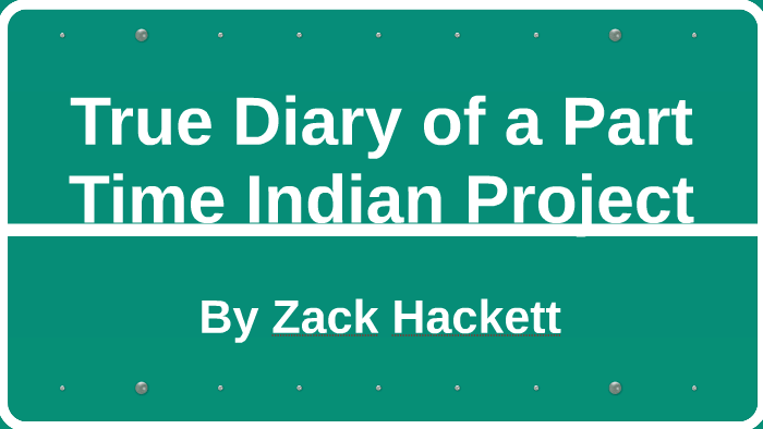 True Diary of a Part Time Indian Project by zack Hackett on Prezi