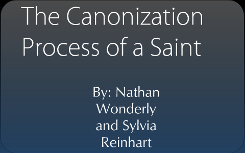 The Canonization Process of a Saint by Sylvia Reinhart on Prezi