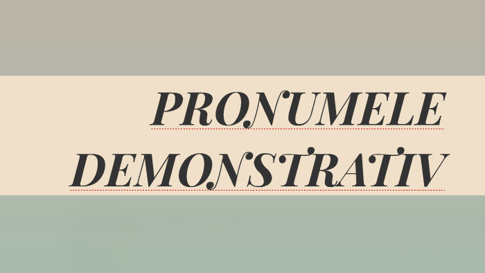 PRONUMELE DEMONSTRATIV by Mihăilă Andreea-Nicoleta on Prezi