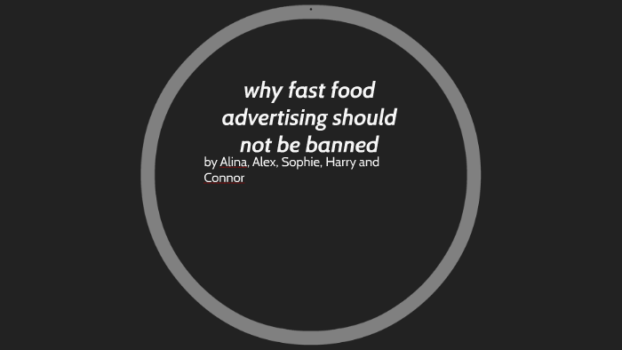 why fast food advertising should not be banned by sophie smith on Prezi