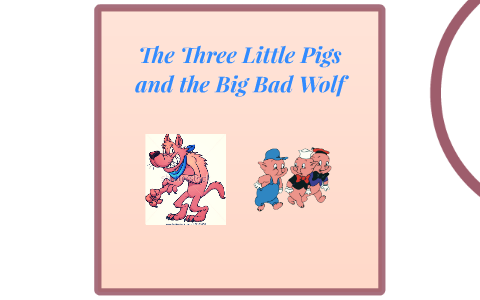 The Three Little Pigs and the Big Bad Wolf by Carly Johnston on Prezi
