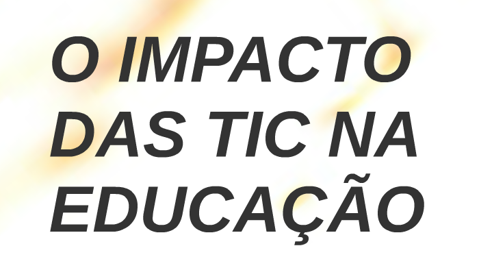 O IMPACTO DAS TIC NA EDUCAÇÃO by Pâmila Branco on Prezi