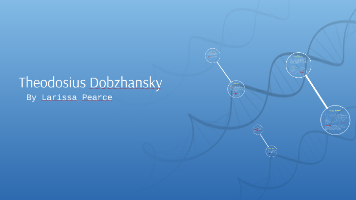 Theodosius Dobzhansky by Larissa Pearce on Prezi