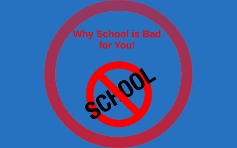 Why School is Bad for You! by Ali D on Prezi