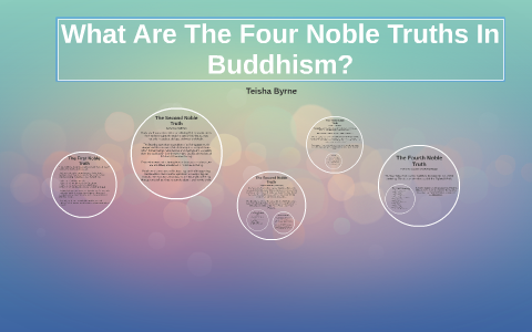 What Are The Four Noble Truths In Buddhism by teisha byrne on Prezi