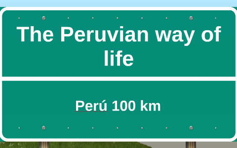 The Peruvian way of life by Laura López on Prezi