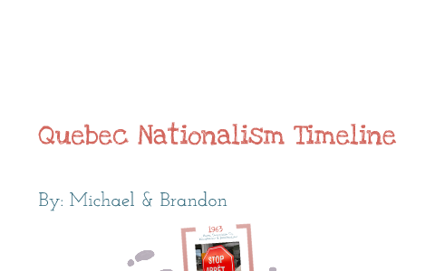 Quebec Nationalism Timeline by Michael Richard on Prezi
