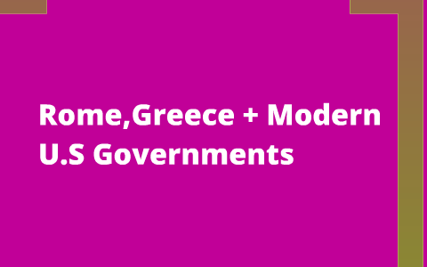 U.S, Rome and Greece governments by Matt Rogers on Prezi
