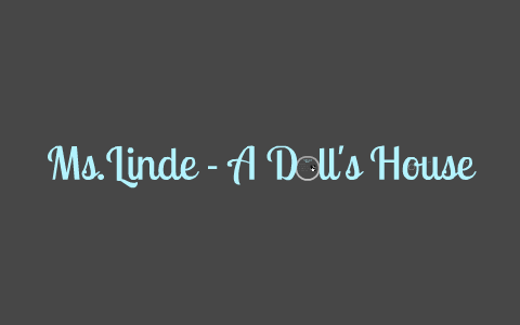 Mrs.Linde - A Doll's House by Zeinab Dakik on Prezi