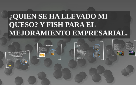 ¿QUIEN SE HA LLEVADO MI QUESO? Y FISH. by Brandon Ricardo Espinoza ...