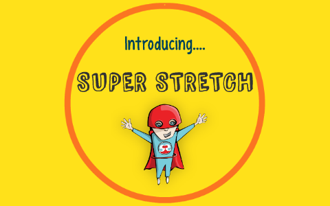 The adventures of Super Stretch by H R on Prezi