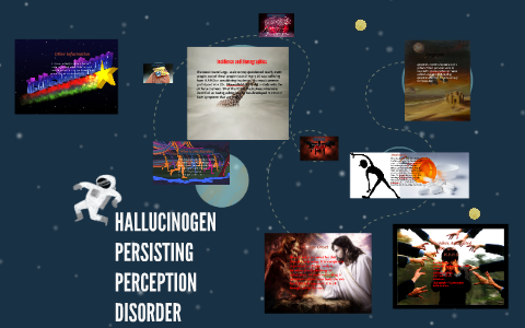 HALLUCINOGEN PERSISTING PERCEPTION DISORDER by garrett harvey on Prezi